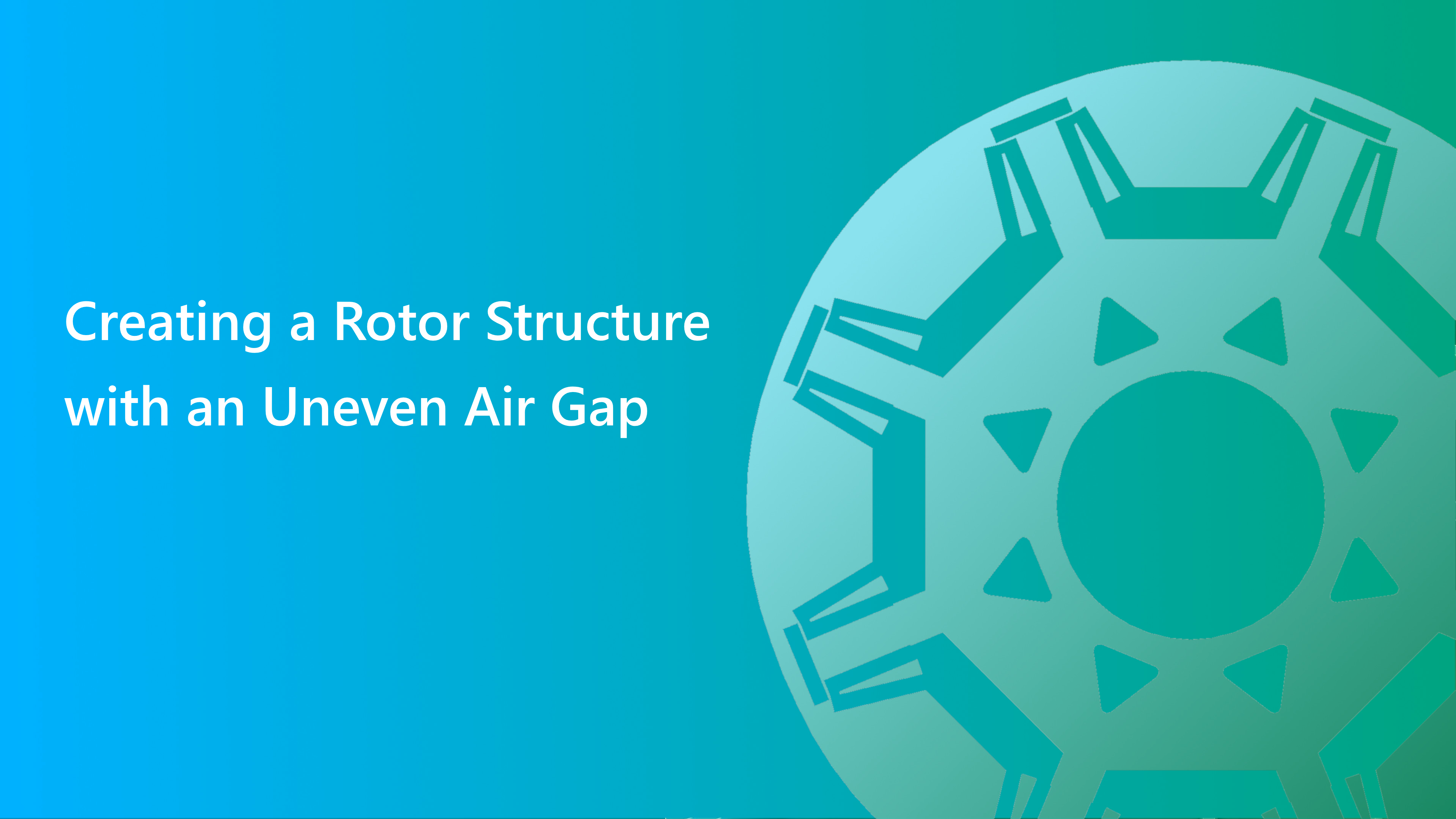 Creating a Rotor Structure with an Uneven Air Gap | WiredWhite